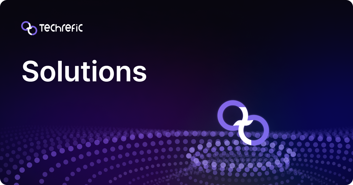 Techrefic | Solutions